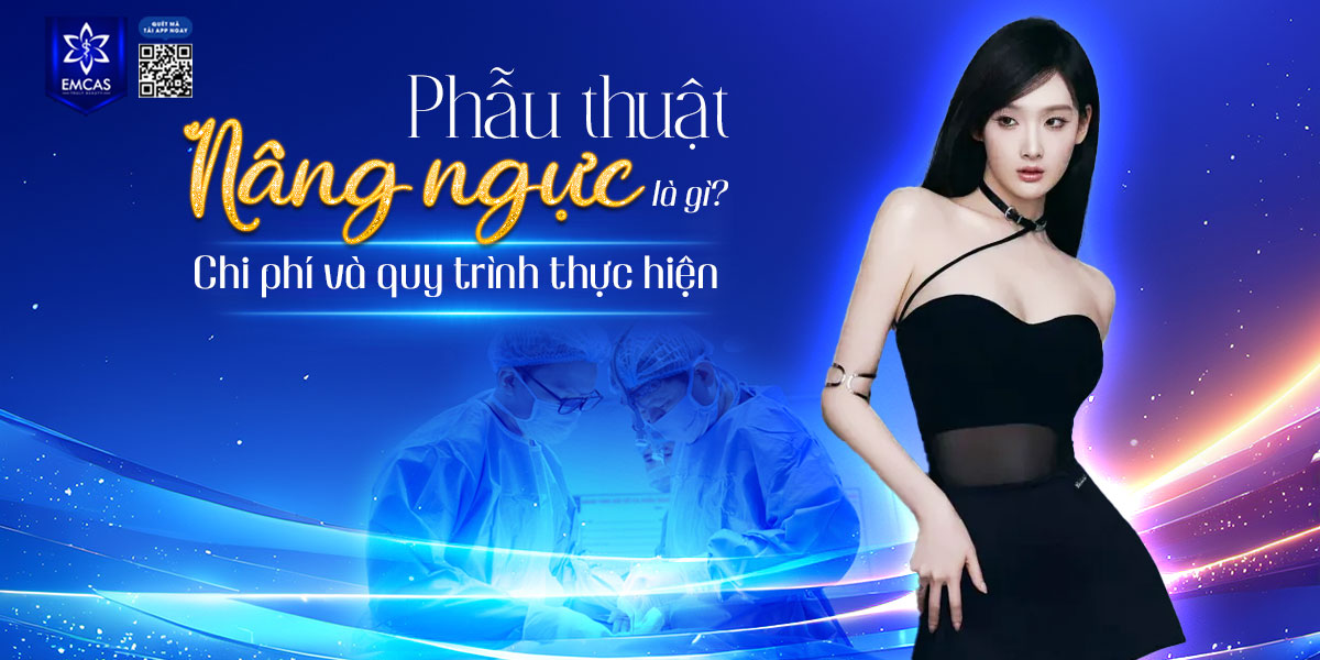 PHẪU THUẬT NÂNG NGỰC LÀ GÌ? CHI PHÍ VÀ QUY TRÌNH THỰC HIỆN
